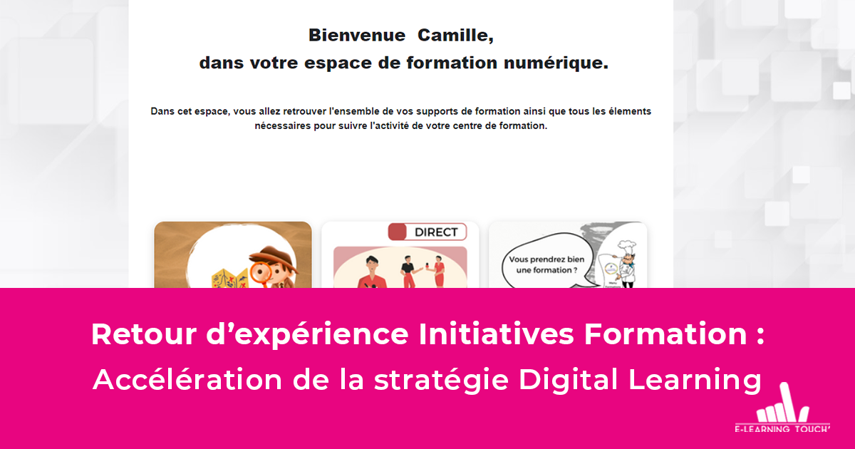 Retour d’expérience Initiatives Formation : L’accélération de la stratégie Digital Learning - E ...