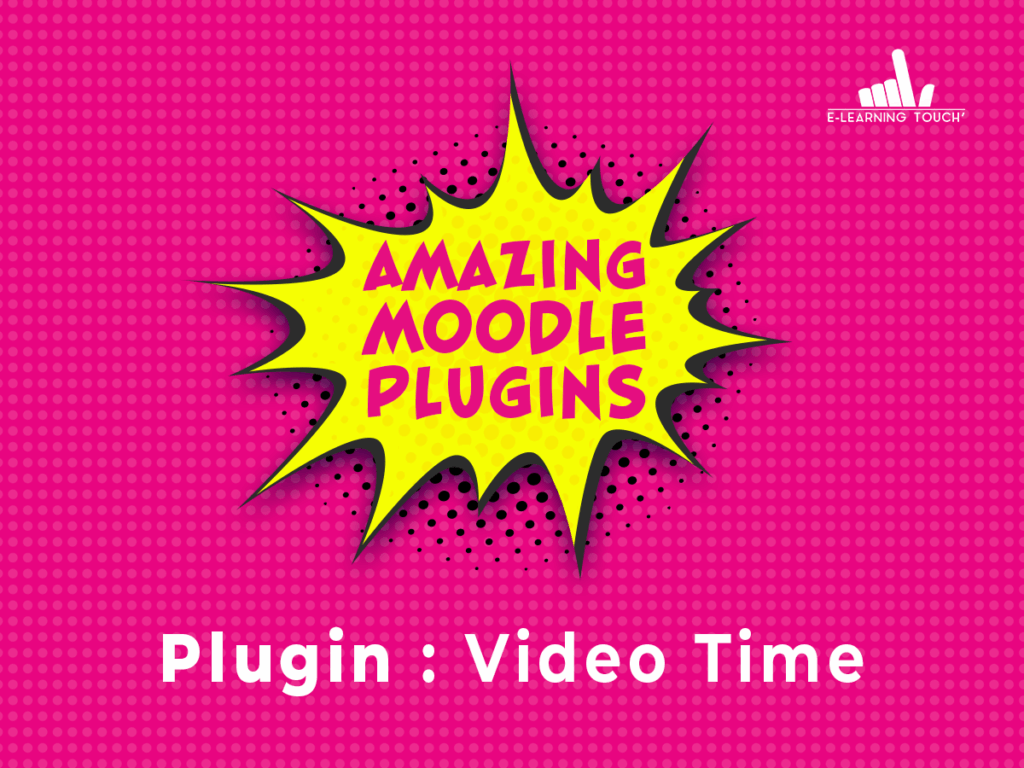 Amazing Moodle Plugins : Video Time - E-learning Touch'